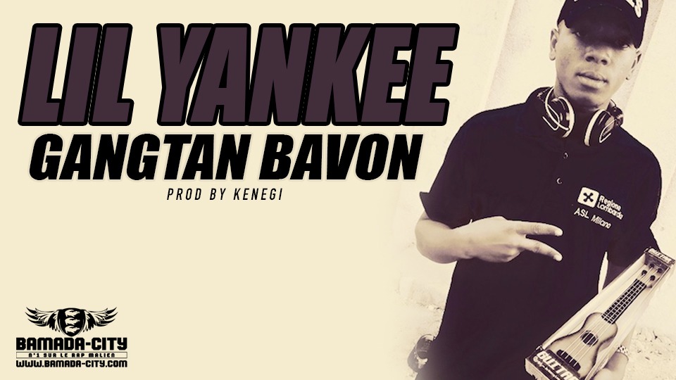 LIL YANKEE – GANGTAN BAVON – BAMADA-CITY