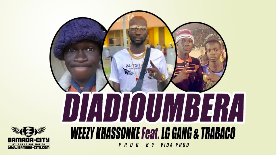 WEEZY KHASSONKE Feat. LG GANG & TRABACO – DIADIOUMBERA – BAMADA-CITY