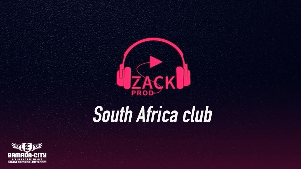ZACK PROD – SOUTH AFRICA CLUB – BAMADA-CITY