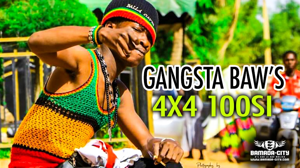 GANGSTA BAW’S – 4X4 100SI – BAMADA-CITY