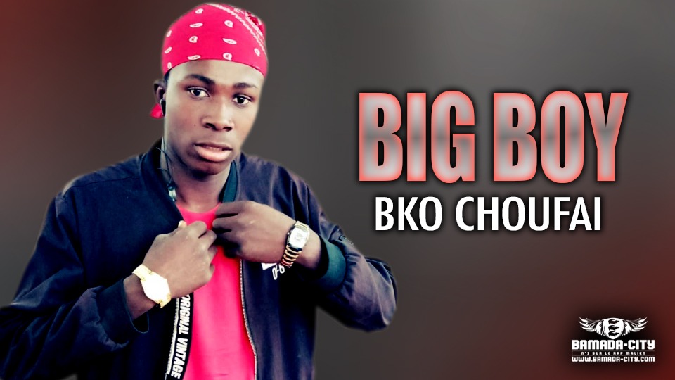 BIG BOY – BKO CHOUFAI – BAMADA-CITY