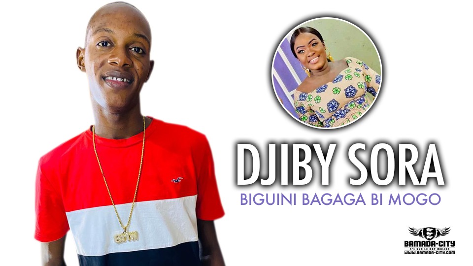 DJIBY SORA – BIGUINI BAGAGA BI MOGO – BAMADA-CITY