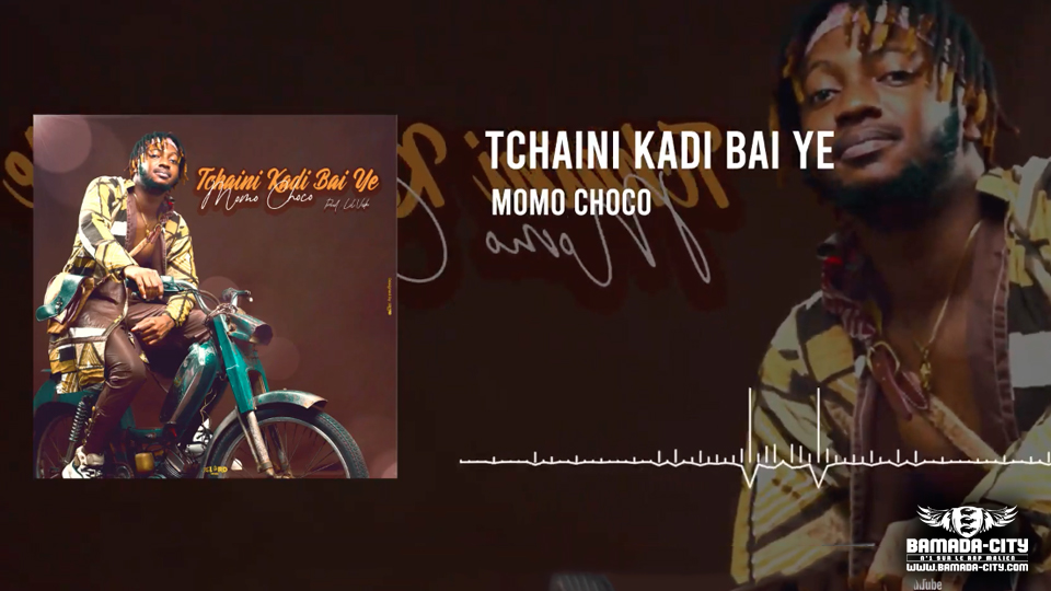 MOMO CHOCO – TCHAINI KADI BAI YE – BAMADA-CITY