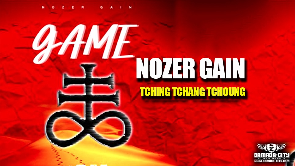 NOZER GAIN (TCHING TCHANG TCHOUNG) – GAME – BAMADA-CITY