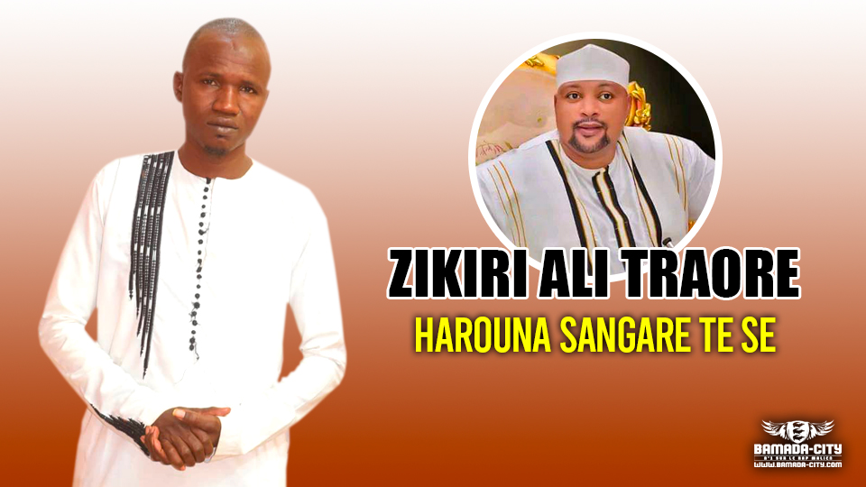 ZIKIRI ALI TRAORE – HAROUNA SANGARE TE SE – Page 127068 – BAMADA-CITY