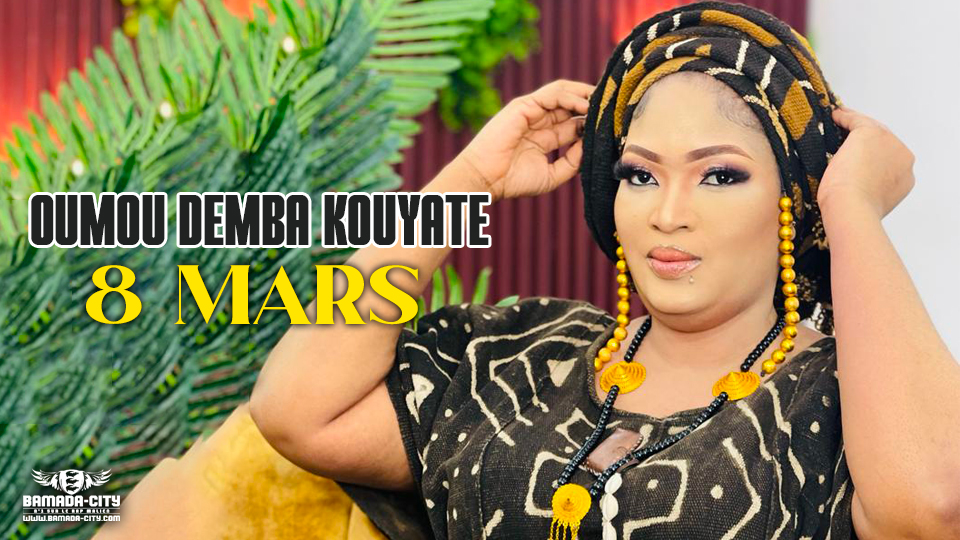 OUMOU DEMBA KOUYATÉ – 8 MARS (Son Officiel) – BAMADA-CITY