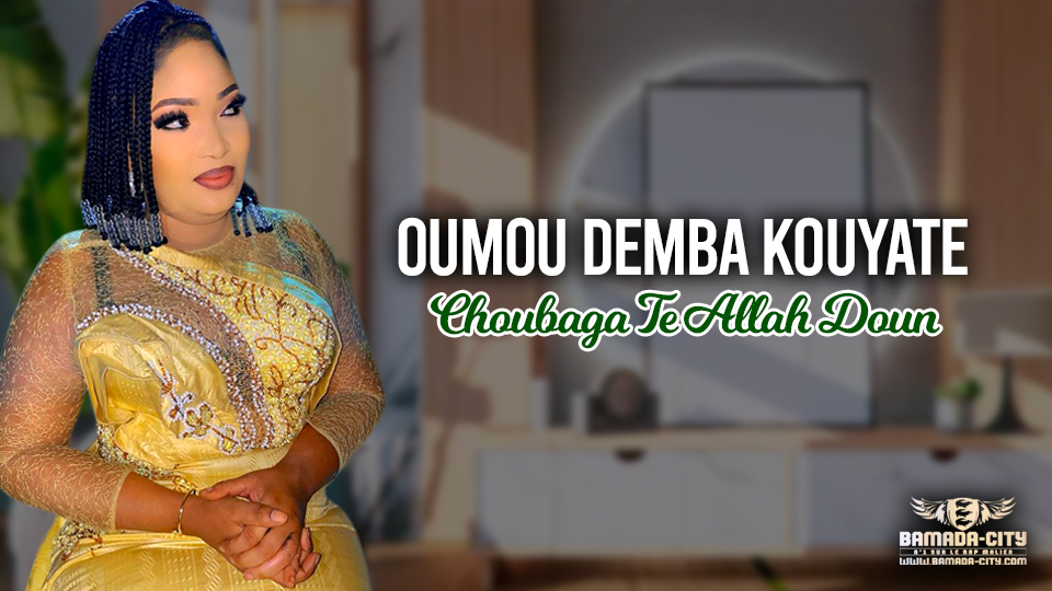 Oumou Demba Kouyaté – Choubaga Te Allah Doun (Son Officiel) – BAMADA-CITY